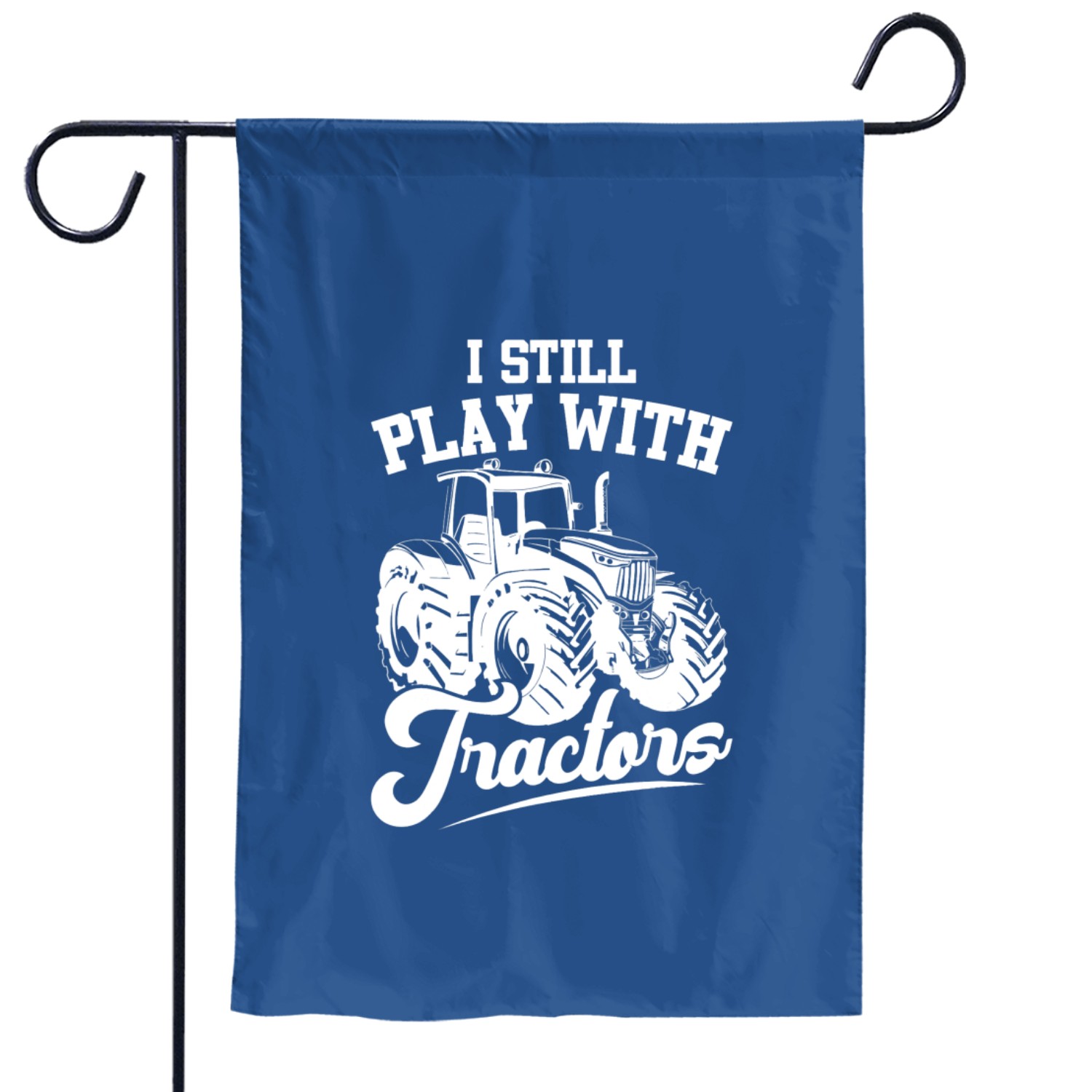 Tractor Driving Mens I Still Play With Tractors Tractor Driver Garden Flags