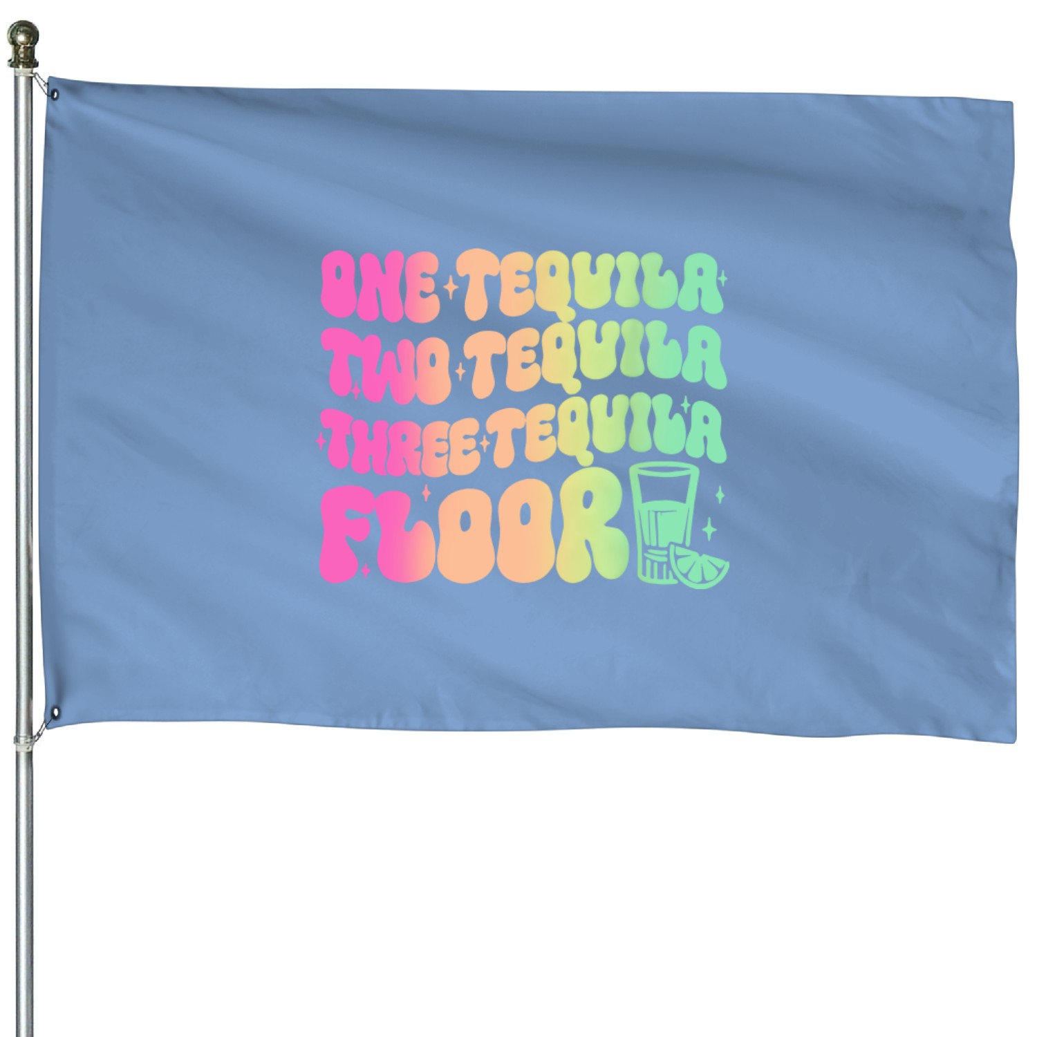 Tequila One Tequila Two Tequila Three Tequila Floor House Flags