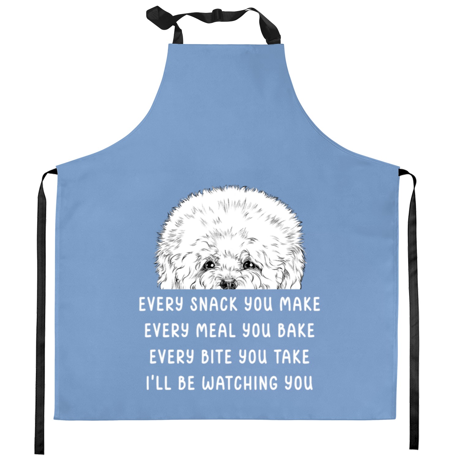 Dog Bichon Frise Every Snack You Make Every Meal You Bake Bichon Frise ...