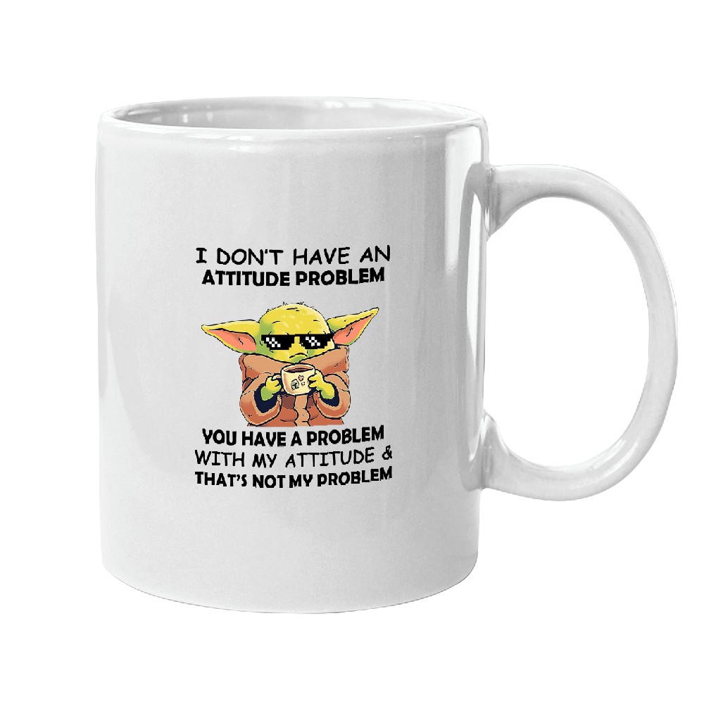 I Don't Have An Attitude Problem Coffee Mug, Baby Yoda Coffee Mug, Baby ...