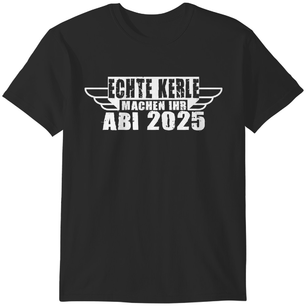 Echte Kerle Machen Ihr Abi 2025 - Abitur Gymnasium T-shirt