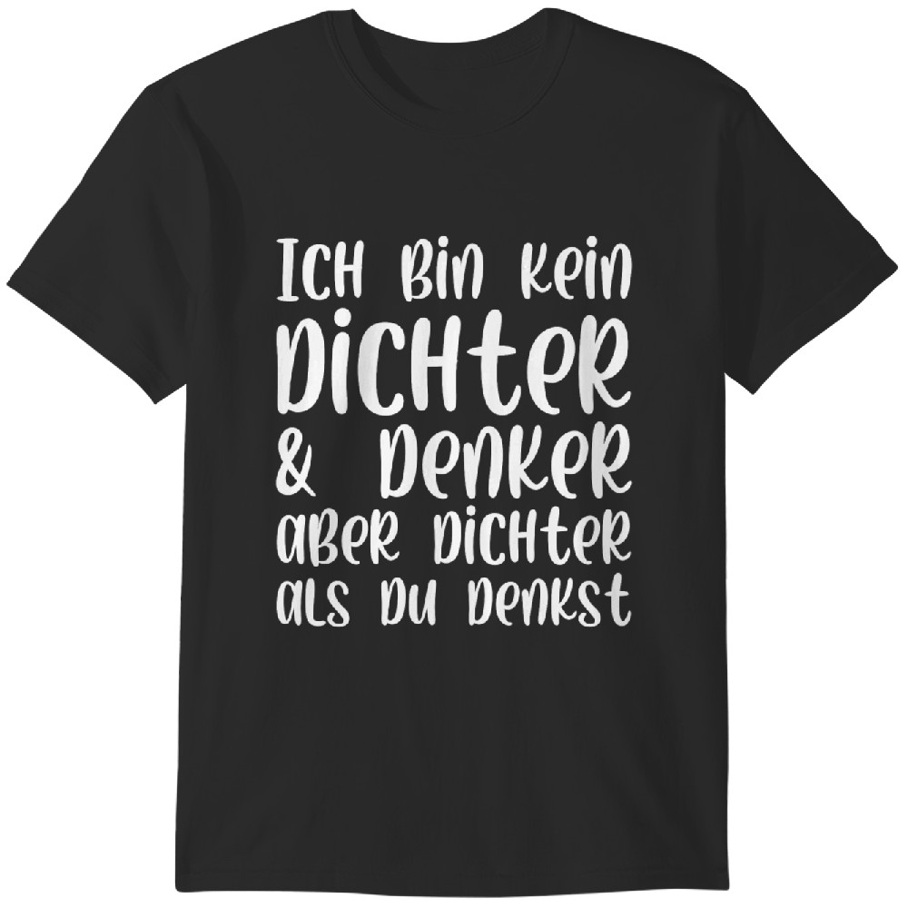 Bin Kein Dichter Und Denker Aber Dichter Als Du T-shirt