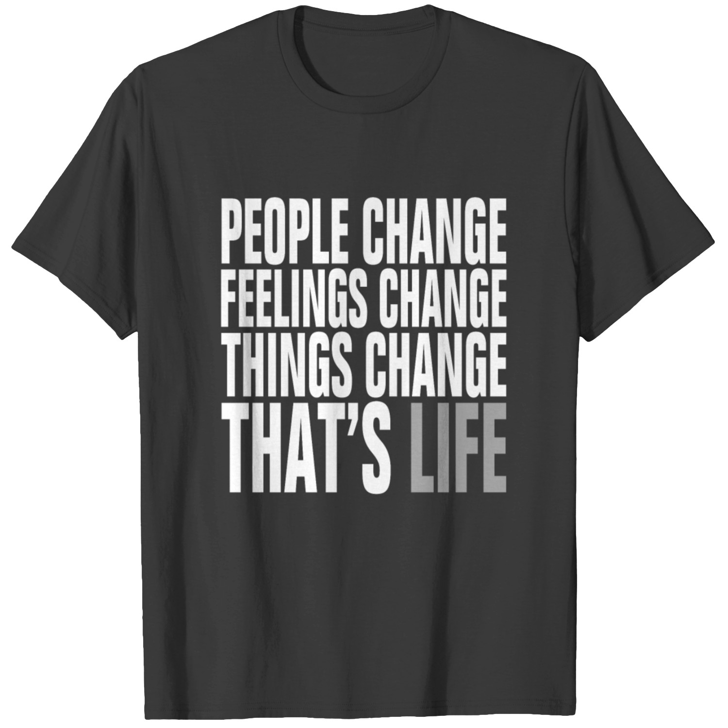 People Feelings Things Change That's Life T-shirt