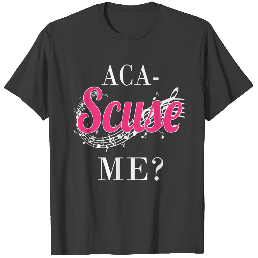 Aca Scuse Me Singer Choir A Capella Vocalist T-shirt