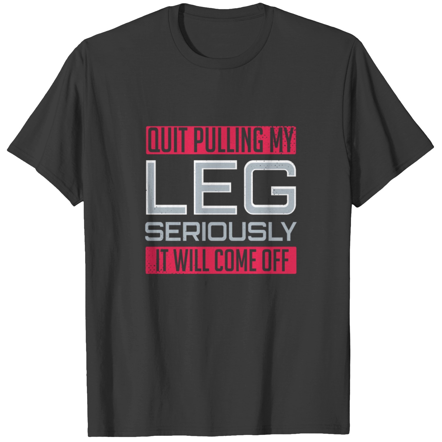 Leg Amputee Funny Amputated Saying Pulling Leg T-shirt