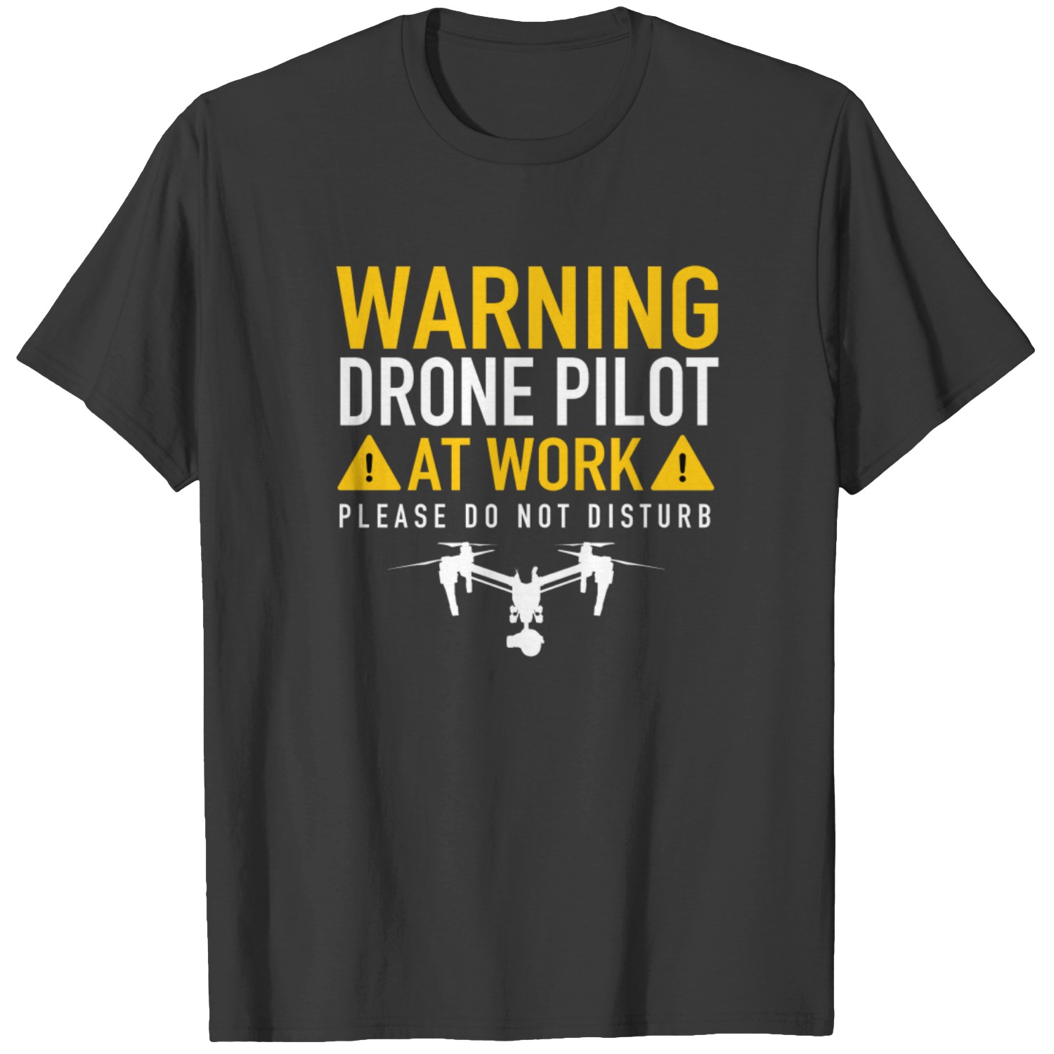 Warning: Drone Pilot At Work - Do Not Disturb T-shirt