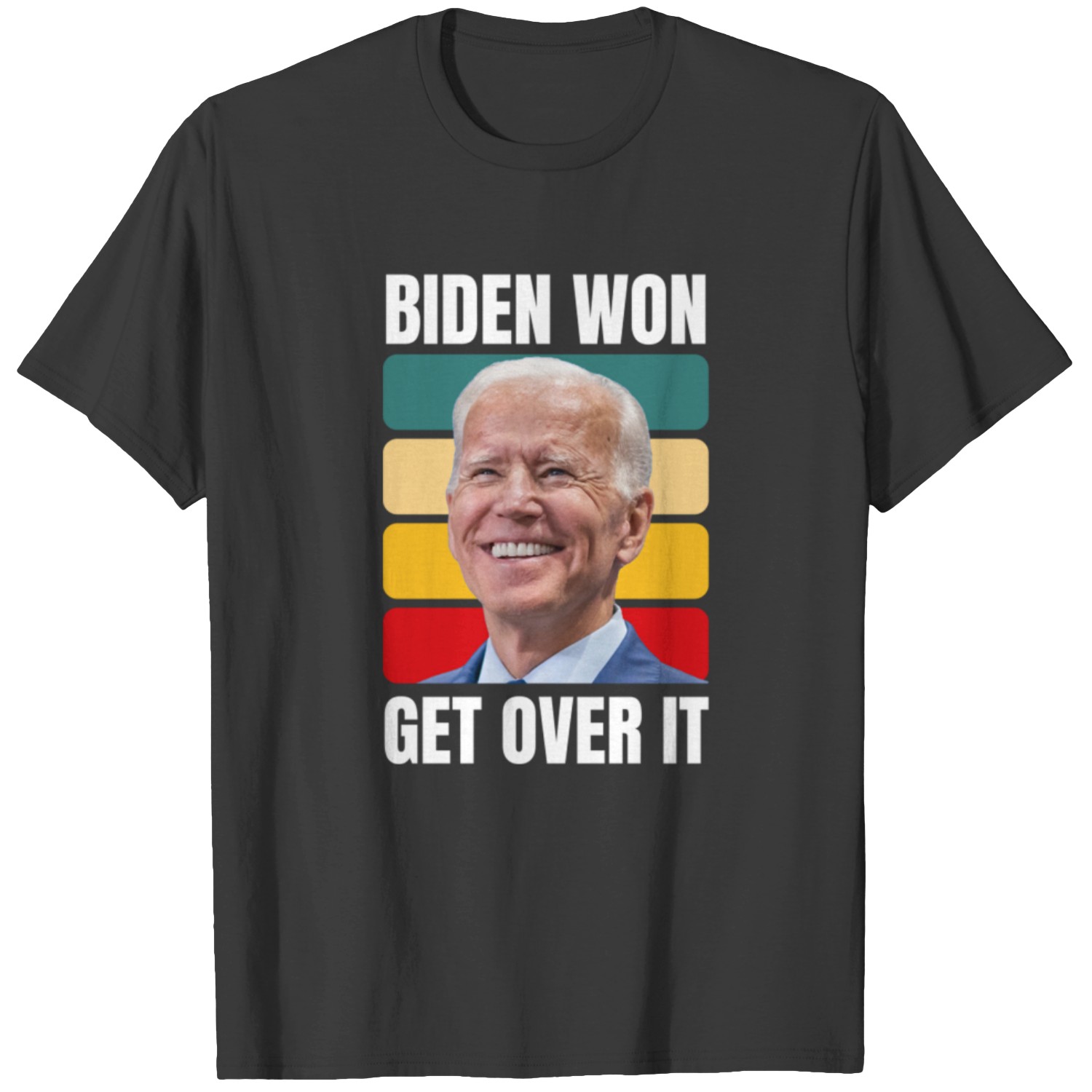 Biden Won Get Over It - Por Joe Biden - Pro Joe Biden - T-Shirt