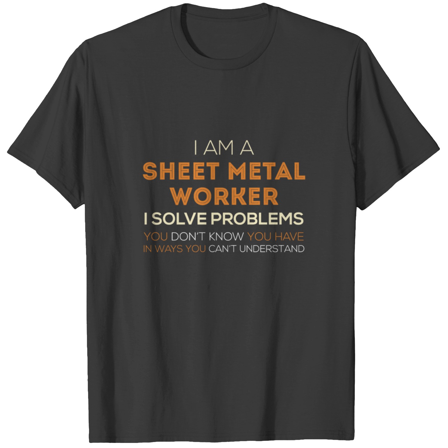 Sheet Metal Worker - I Am A Sheet Metal Worker, I T-shirt