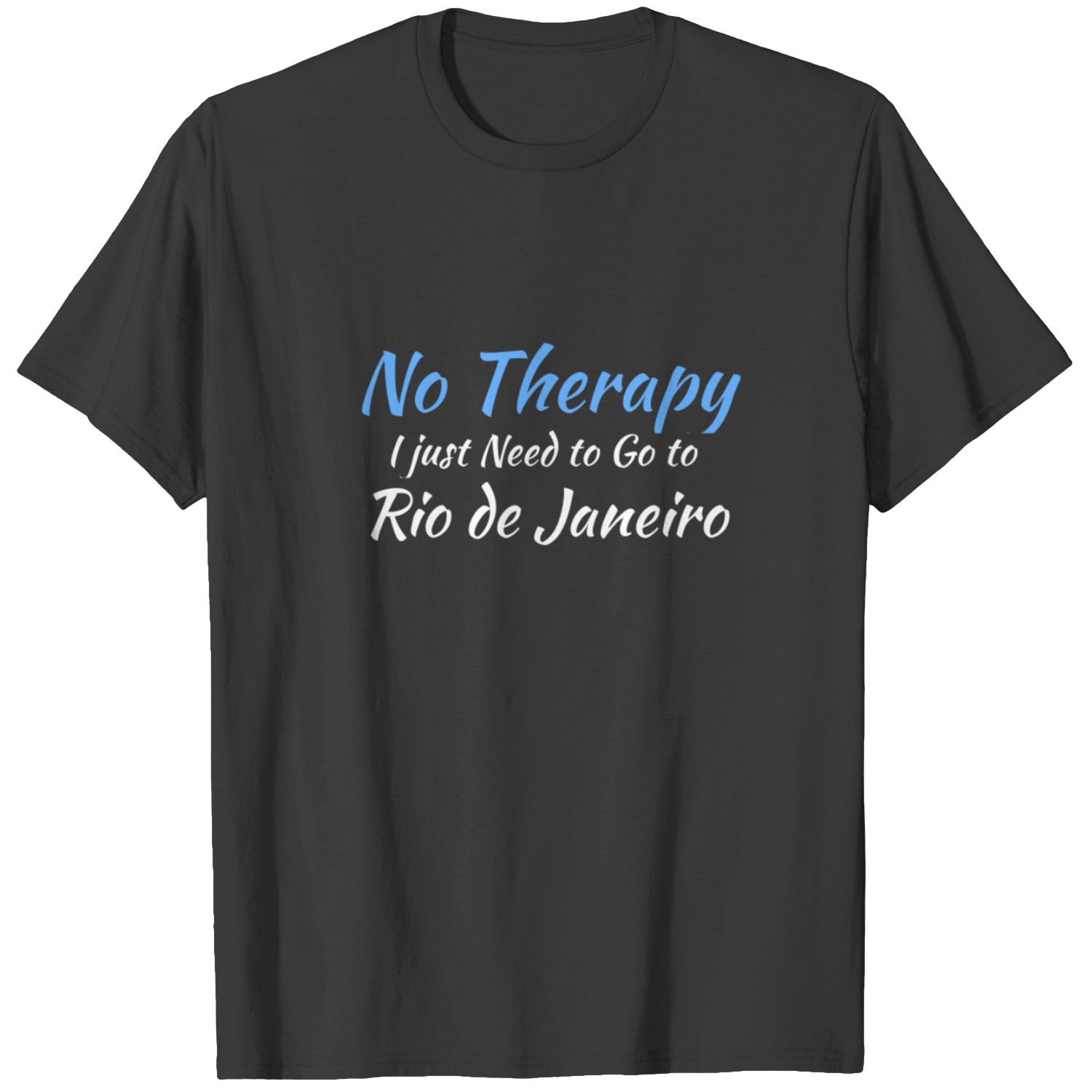 No Therapy I Just Need To Go To Rio De Janeiro White T-shirt
