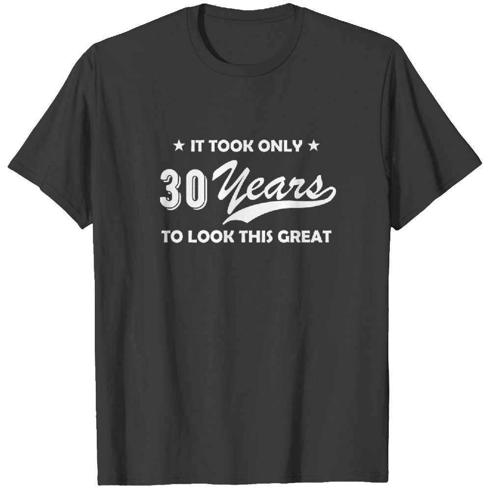 30 Years Old 30th Birthday Look Great Gift Present T-shirt