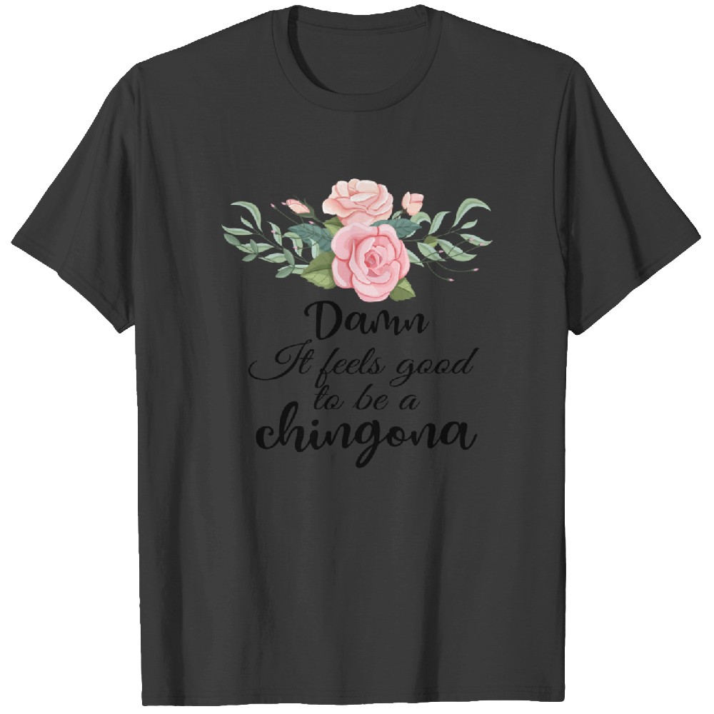 Damn It Feels Good To Be A Chingona/mexican Quotes T-shirt