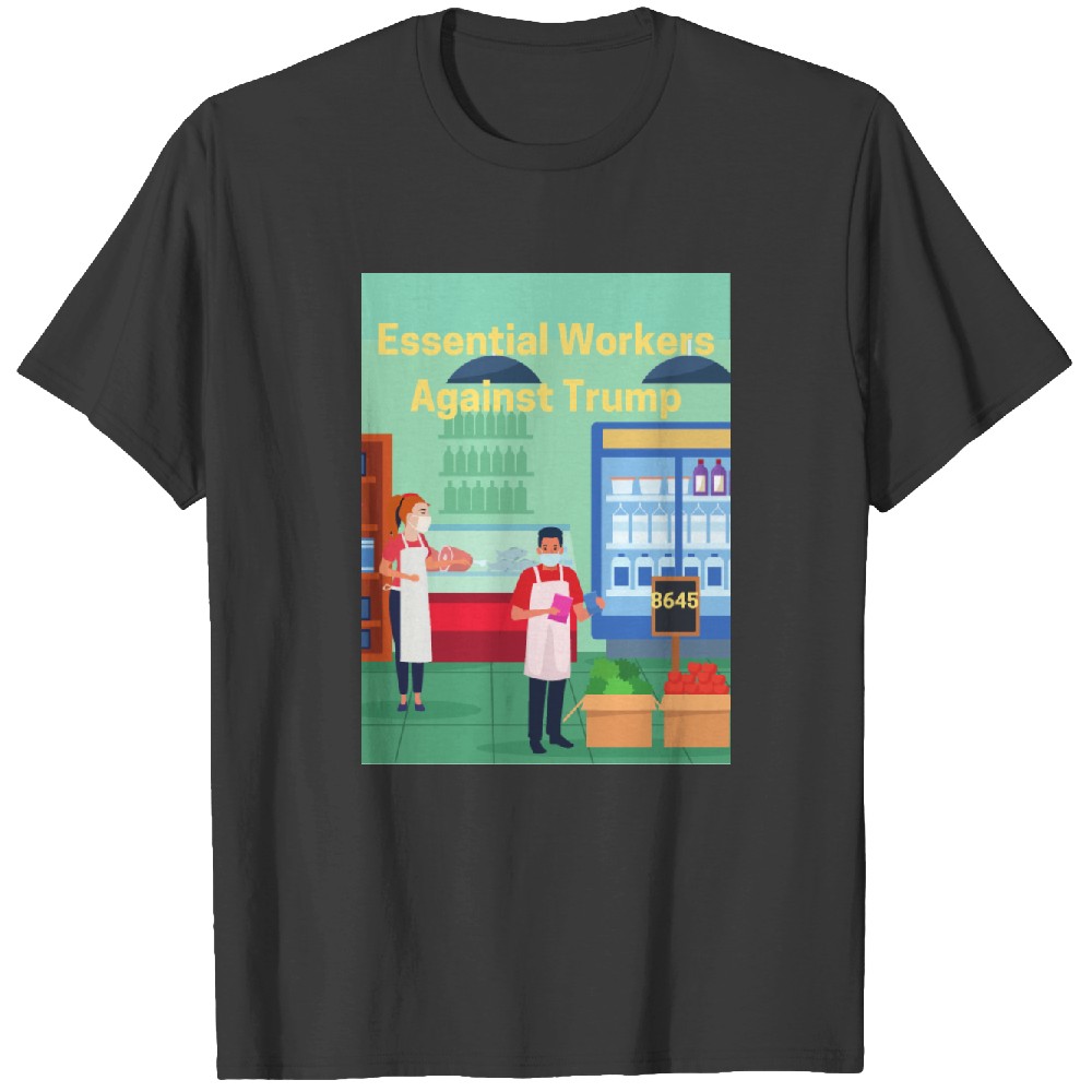 Essential Workers Against Trump 8645 T-shirt