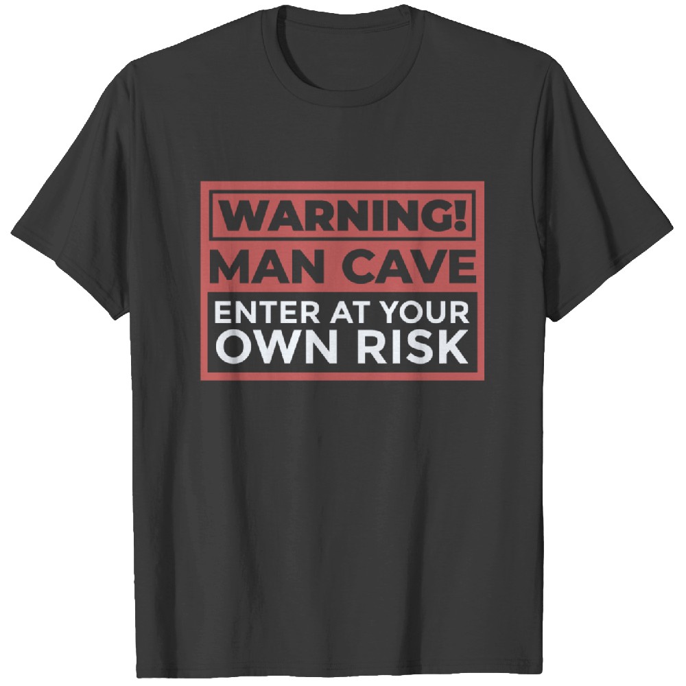 Warning! Man Cave: Enter At Your Own Risk T-shirt