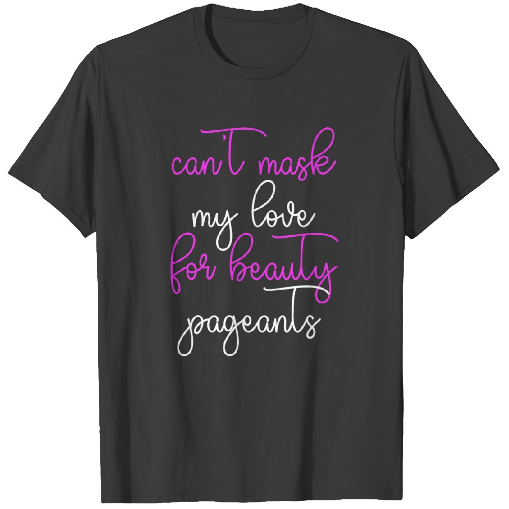 Can't Mask My Love For Beauty Pageants Crown Model T-shirt