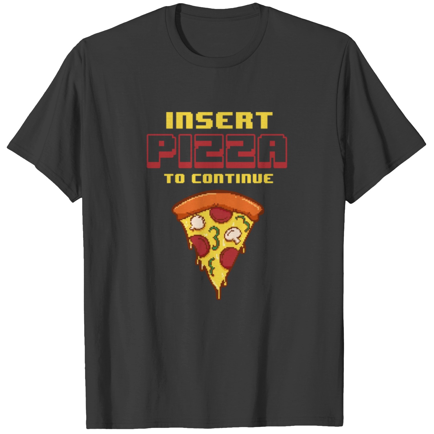 Insert Pizza To Continue Pixel Arcade T-shirt