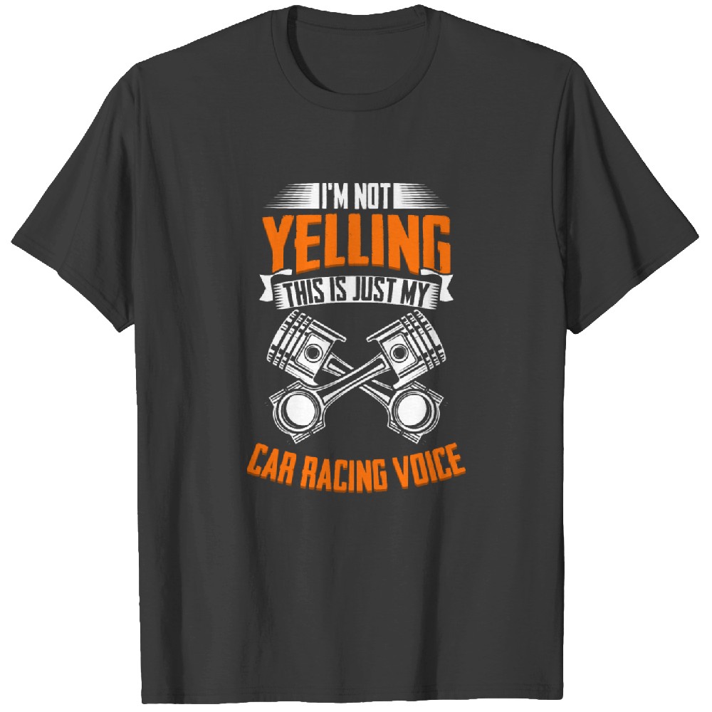 I'm Not Yelling Funny Auto Racing Humor For A T-shirt