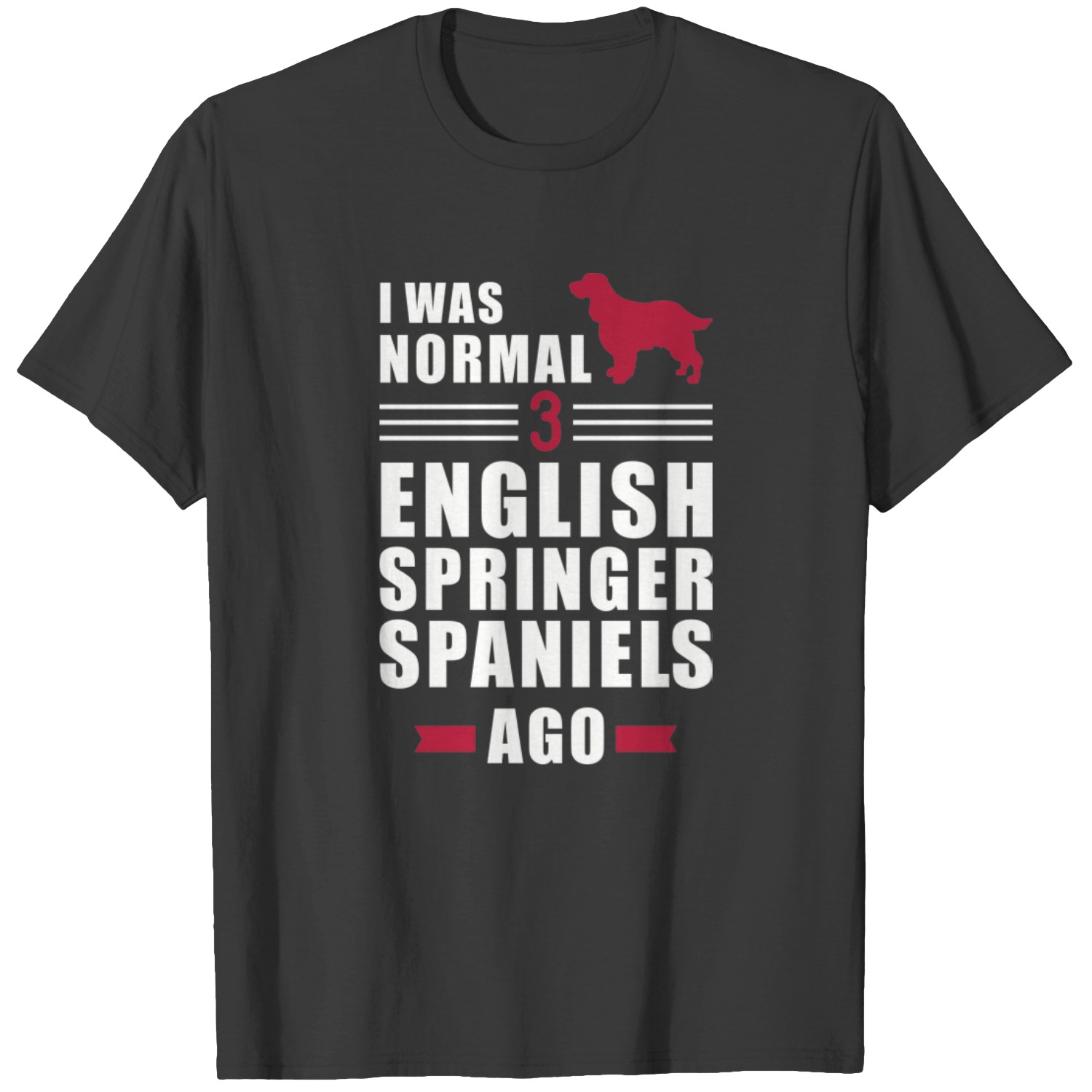 I Was Normal 3 English Springer Spaniels Ago T-shirt