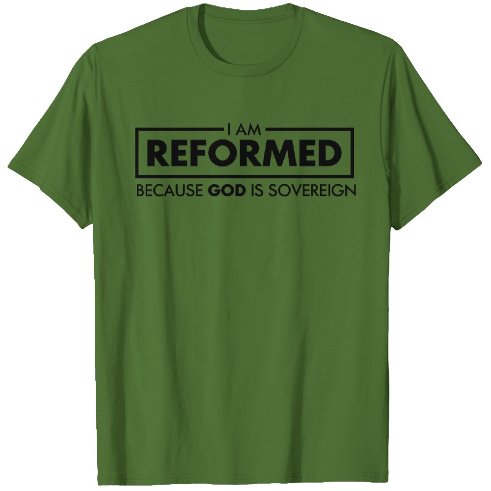 Reformed Because God Is Sovereign T-shirt