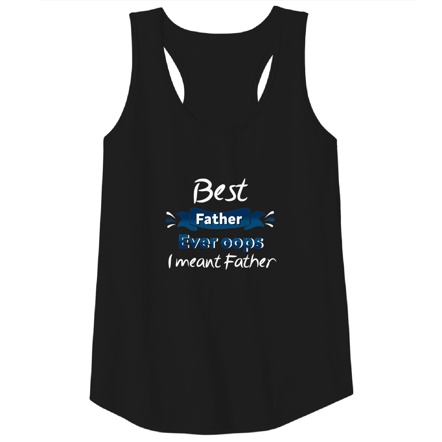 Best Father Ever Oops I Meant Father Tank Top