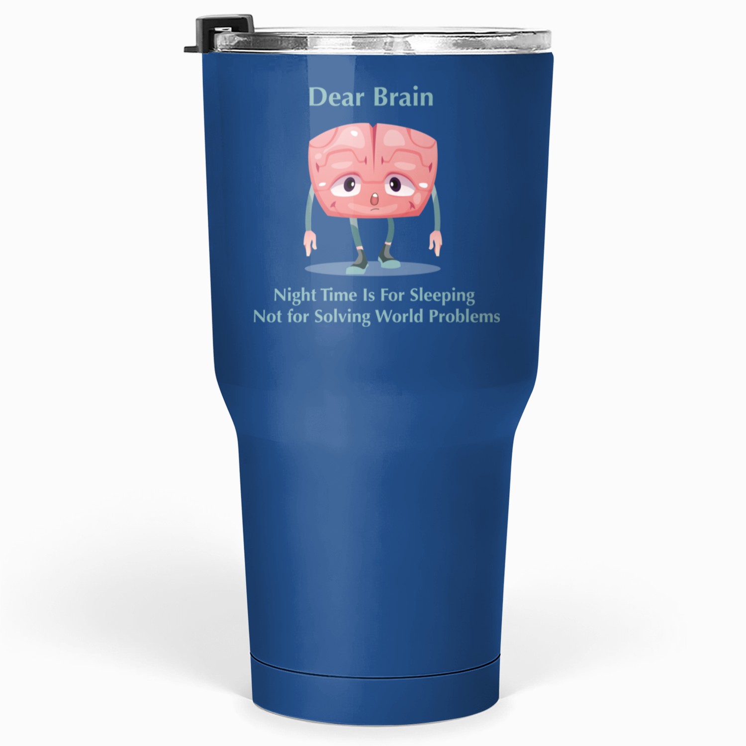 Dear Brain Funny Qoute Tumblers 30 Oz