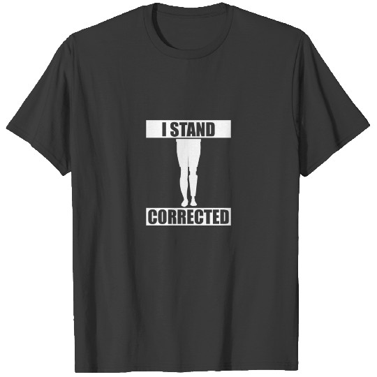 Leg Amputee Amputation Saying I Stand Corrected T-shirt