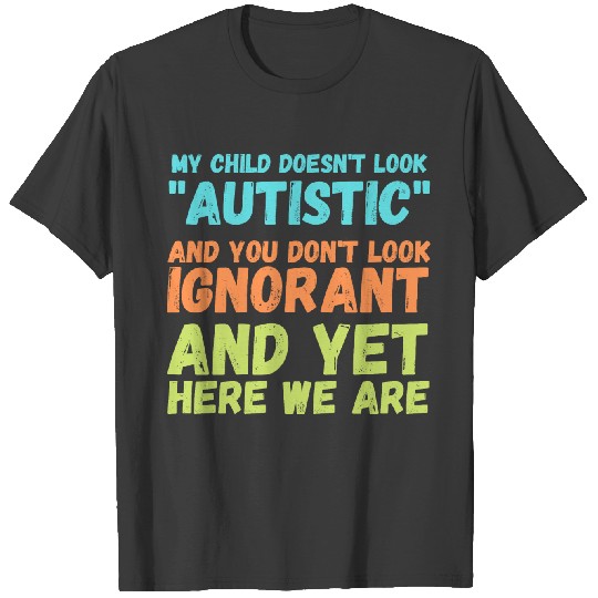 Autism Memes My Child Doesn't Look "Autistic" T-shirt