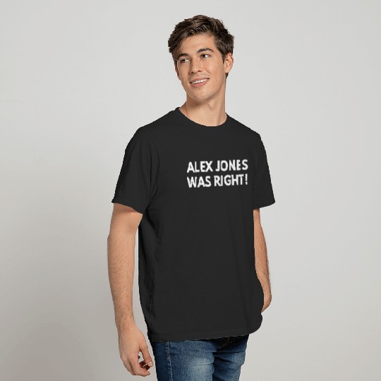 Alex Jones Was Right T-shirt