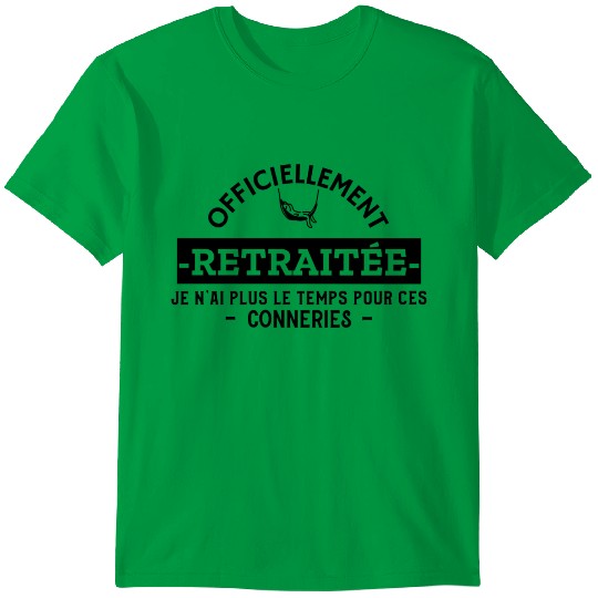 Cadeau Retraitée - Humour Retraite T-shirt