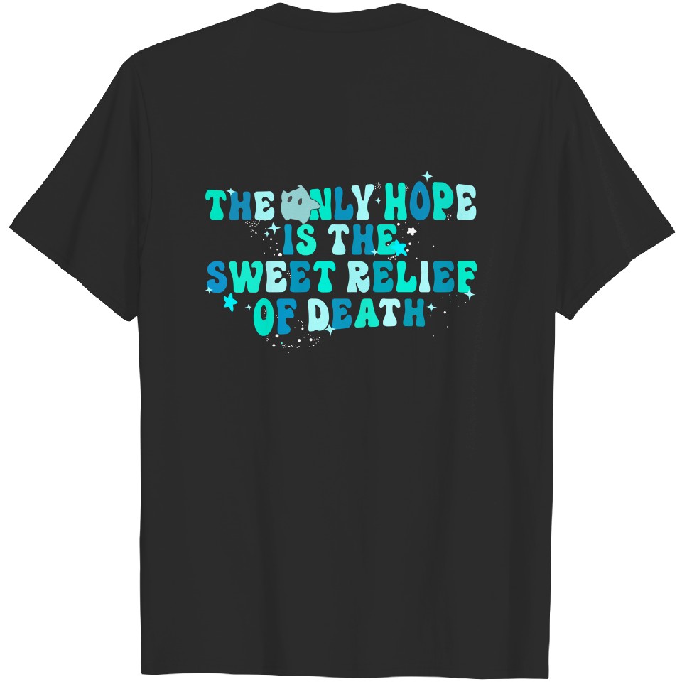 2-sided The Only Hope Is The Sweet Relief Of Death Lumalee star shirt ...