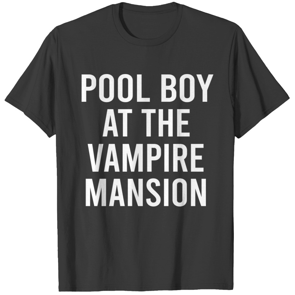 Pool Boy at the Vampire Mansion T-Shirt | 29% OFF Today Sale | Printblur