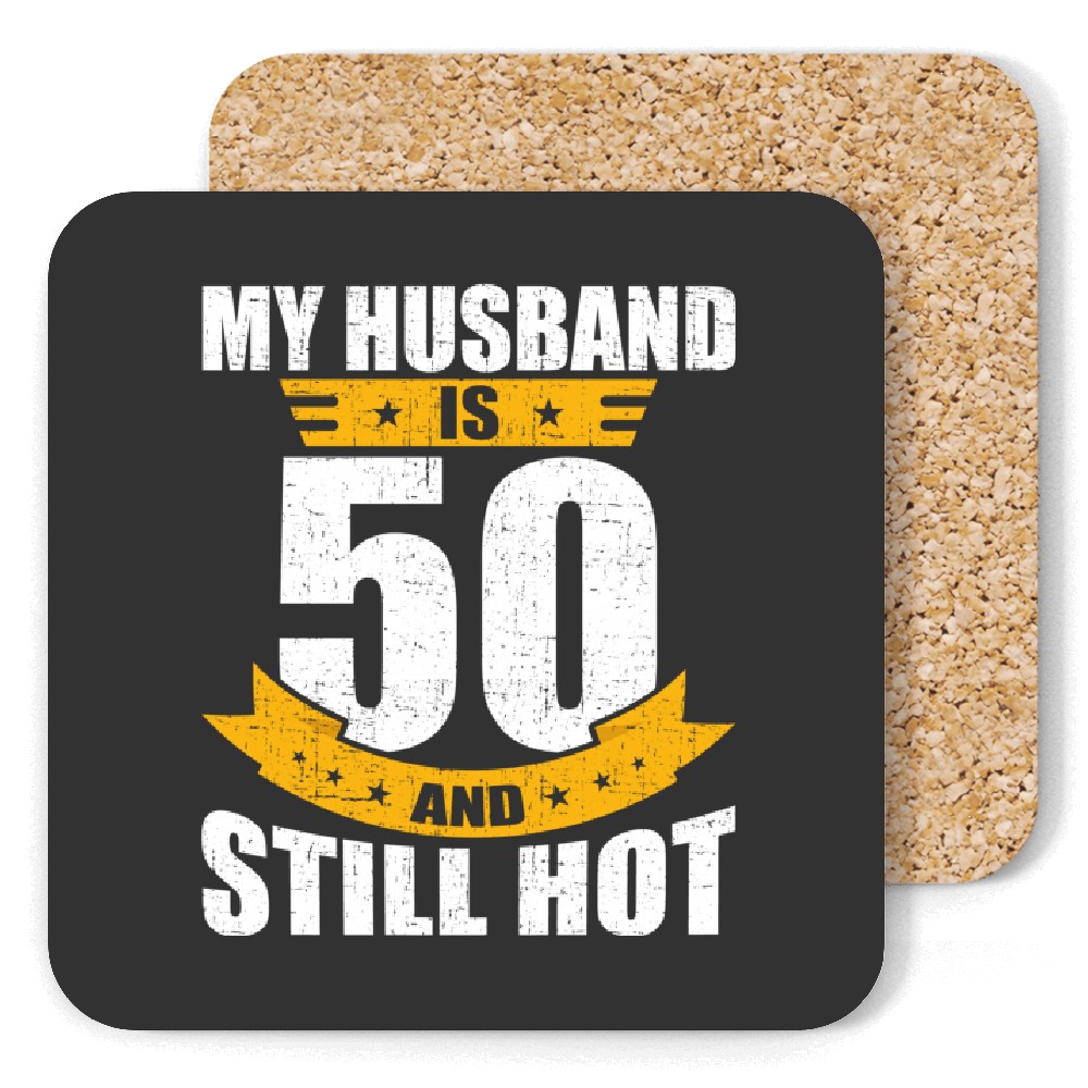 50th Birthday Coasters My Husband Is 50 And Still Hot 50th Birthday