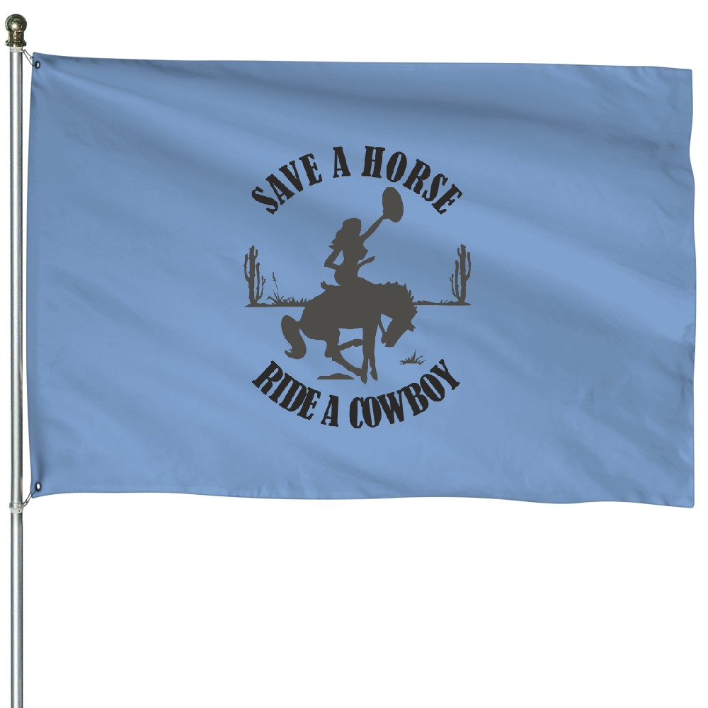 Save A Horse Ride A Cowboy House Flags, Cowgirl House Flags