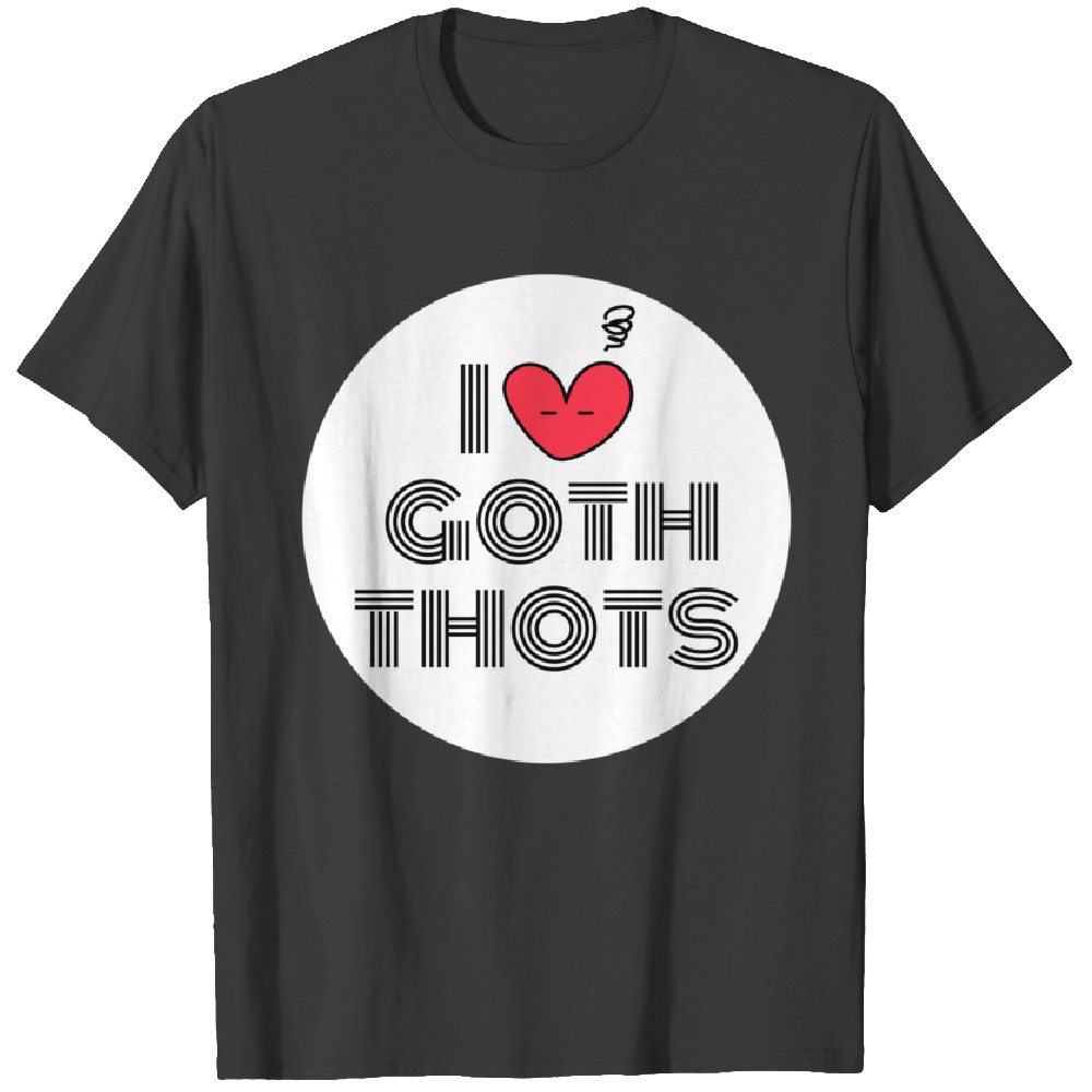 I Love Goth Thots Classic T Shirts