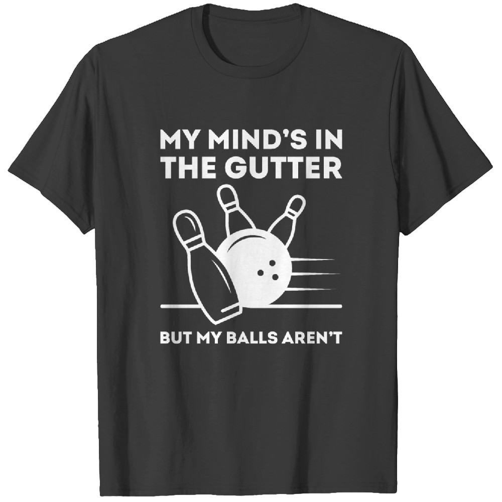 My Mind Is In The Gutter But My Balls Aren't Bowli T-shirt
