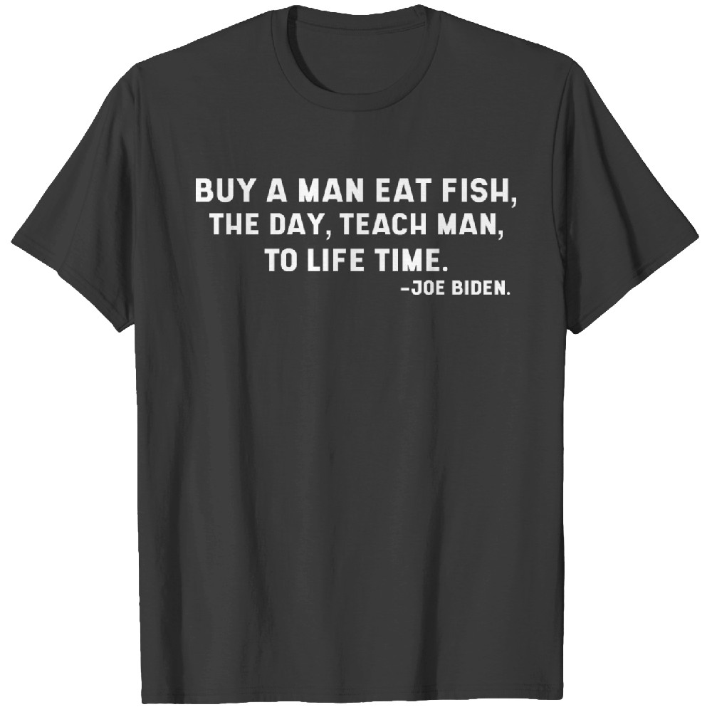 Mens Joe Biden Buy A Man Eat Fish The Day Teach T-shirt