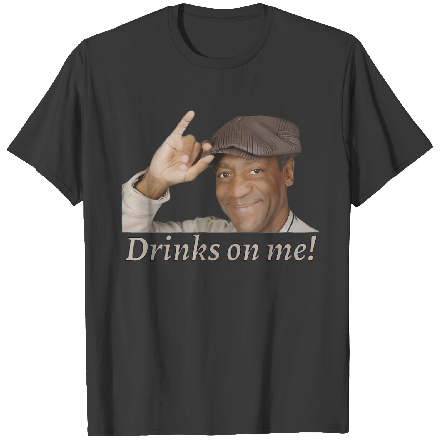 Drinks On Me! Bill Cosby Sarcastic Dank Meme Quote Funny Meme T-Shirt