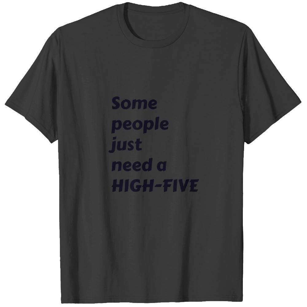 Funny T-shirt , Some People Just Need A HIGH-FIVE T-shirt