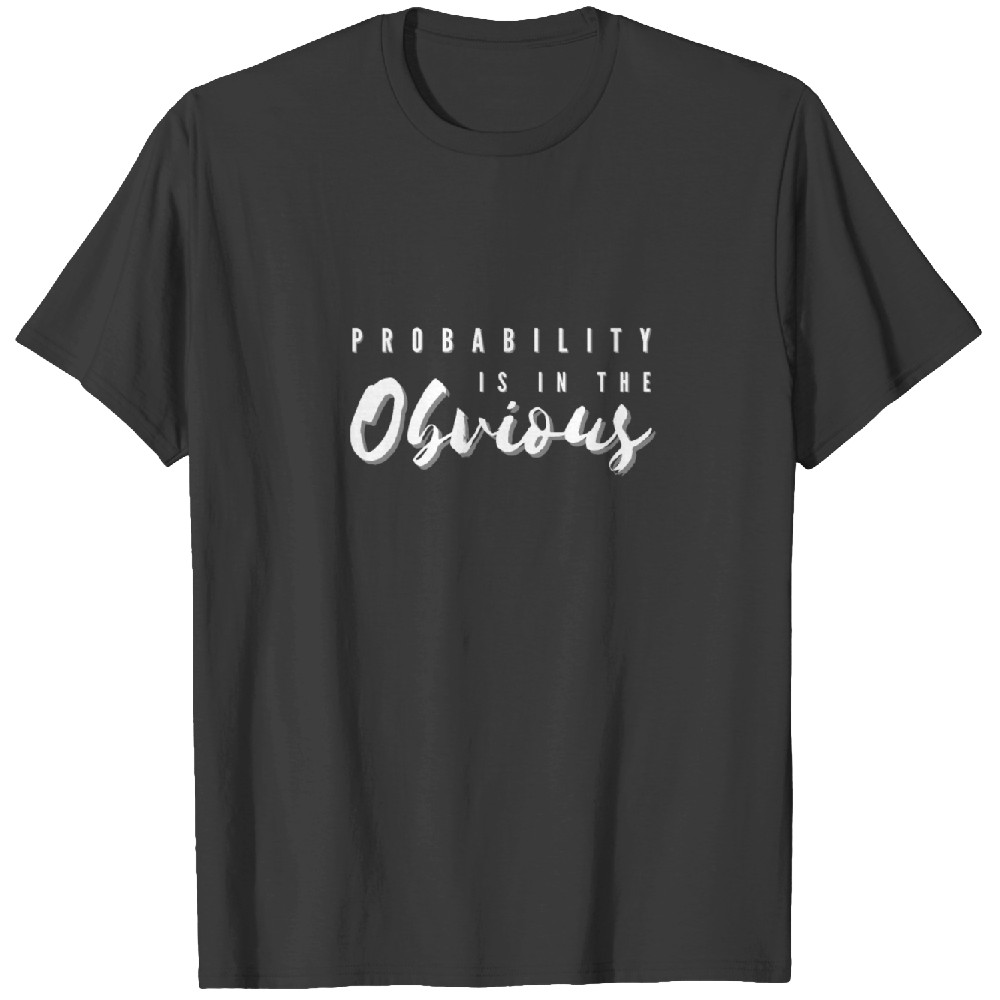 Probability Is In The Obvious T-shirt