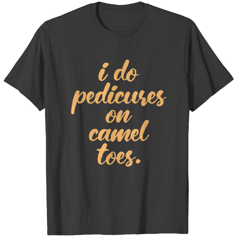 I Do Pedicures On Camel Toes T-shirt