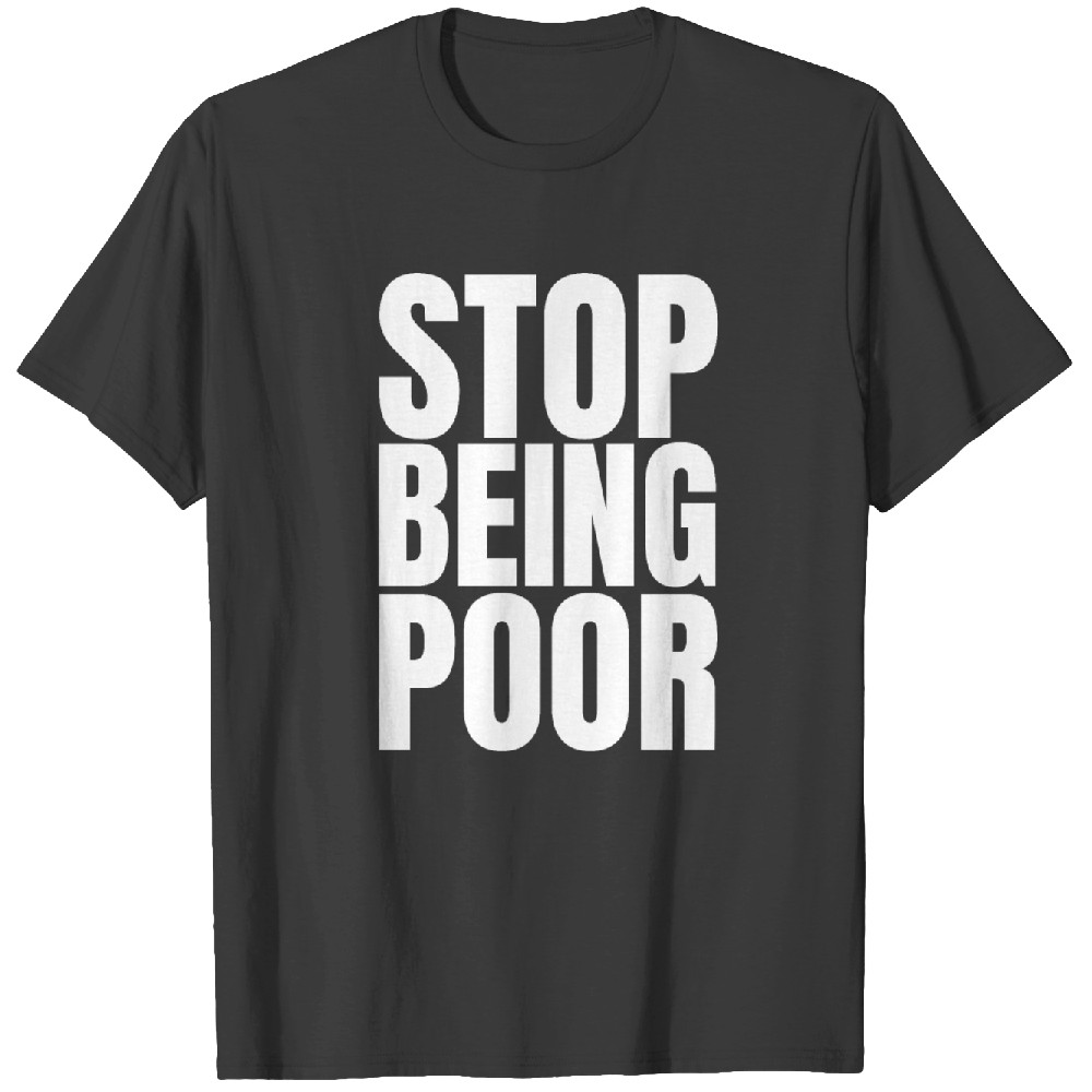 STOP BEING POOR (Billionaire Heiress Socialite) T-shirt