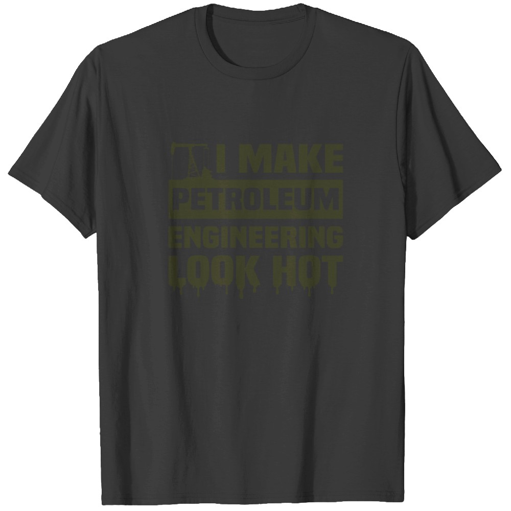 Petroleum Engineer Look Hot Oil Rig Gas Oilfield T-shirt