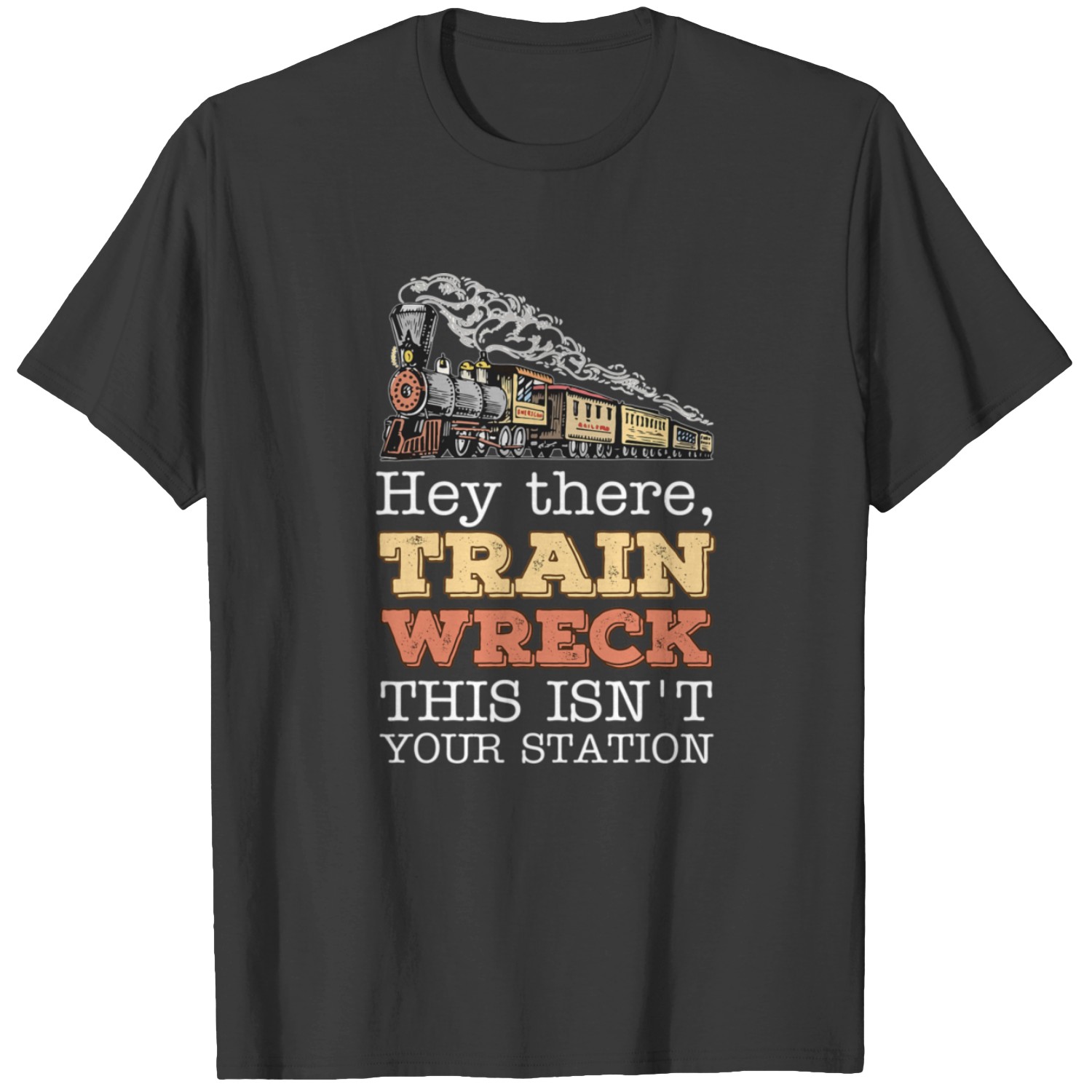 Hey There Train Wreck This Isnt Your Station Png T T-shirt