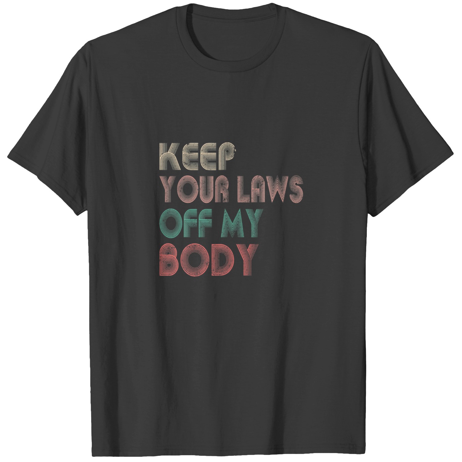 Keep Your Laws Off My Body Pro-Choice Feminist Abo T-shirt
