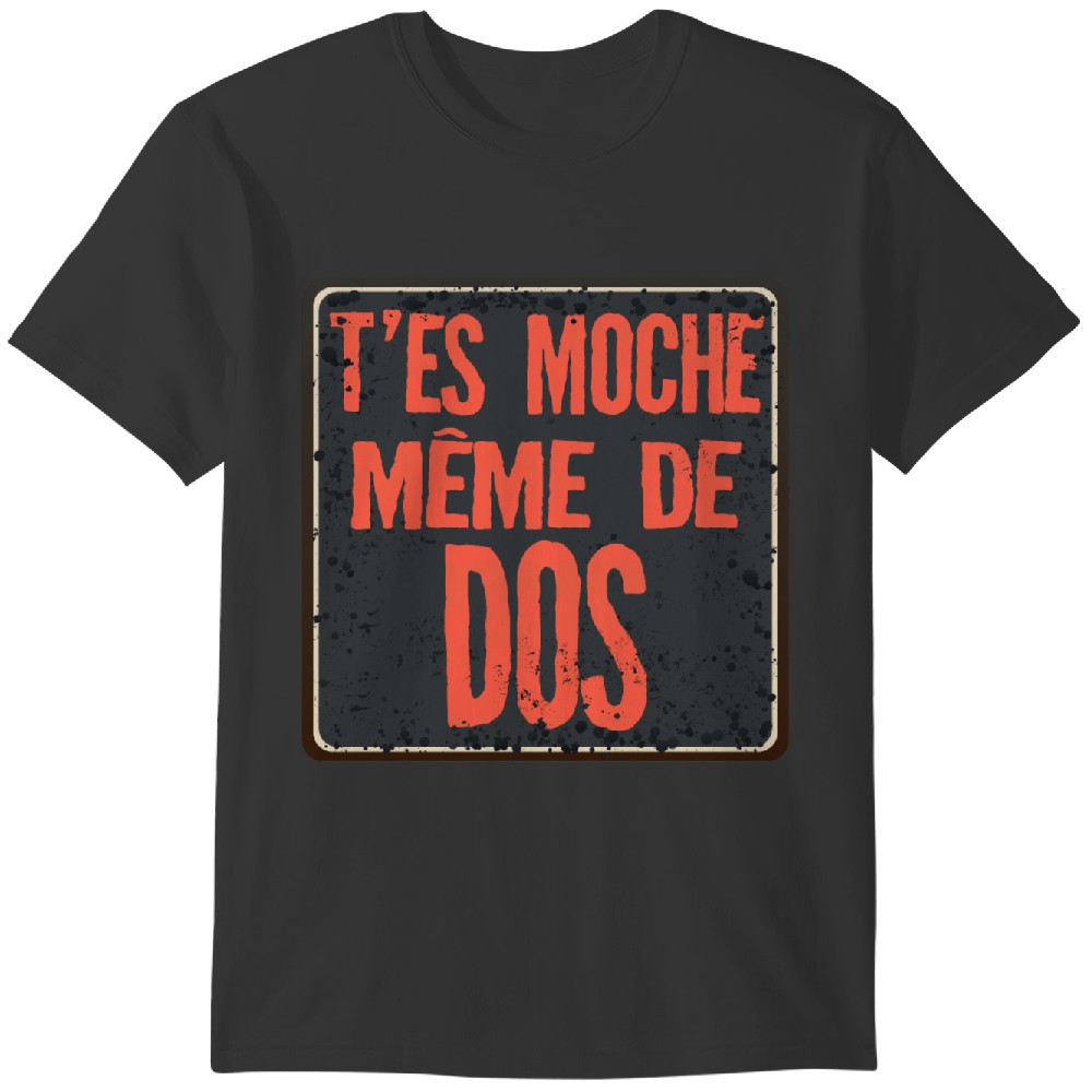 Tes Moche Meme Dos Insulte Humour Panneau Drole 60 T-shirt