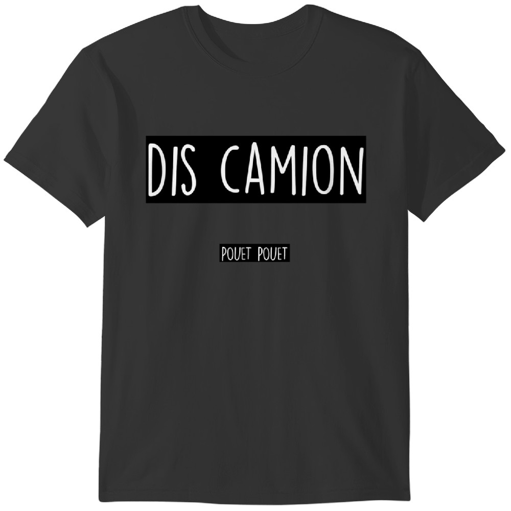 Dis Camion Pouet Pouet Tshirt Blague Humour Drole T-shirt