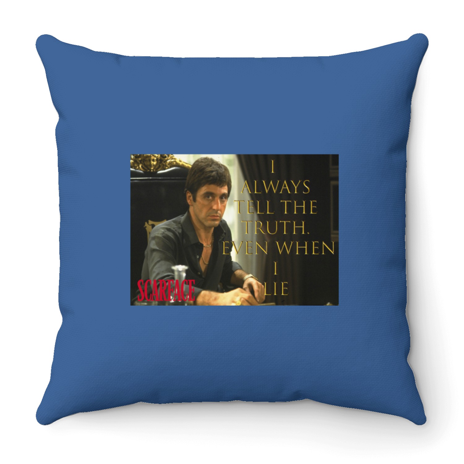 Scarface Tony Montana I Always Tell The Truth Throw Pillows